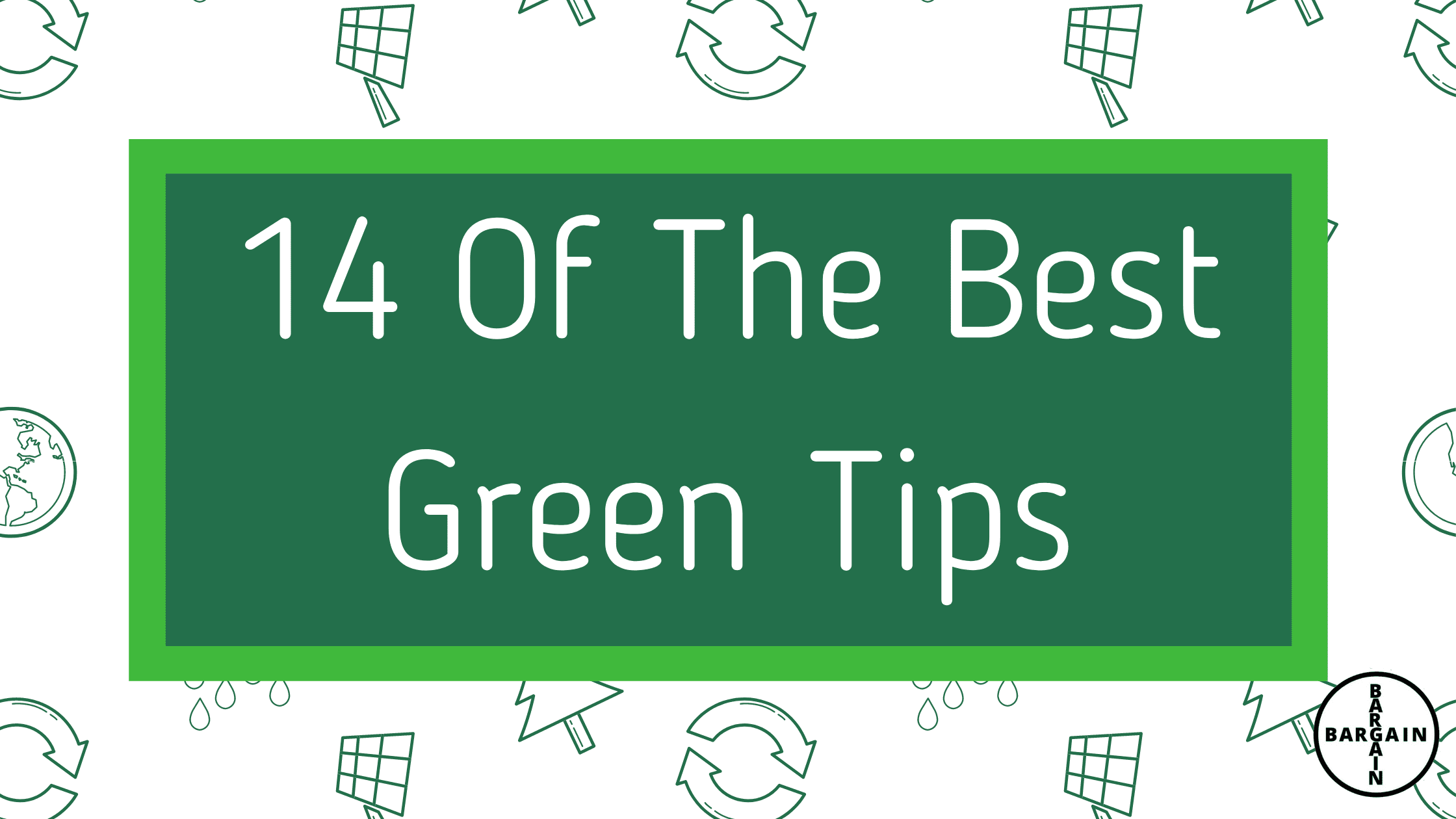 14 Of The Best Green Tips - Bargain Dumpster