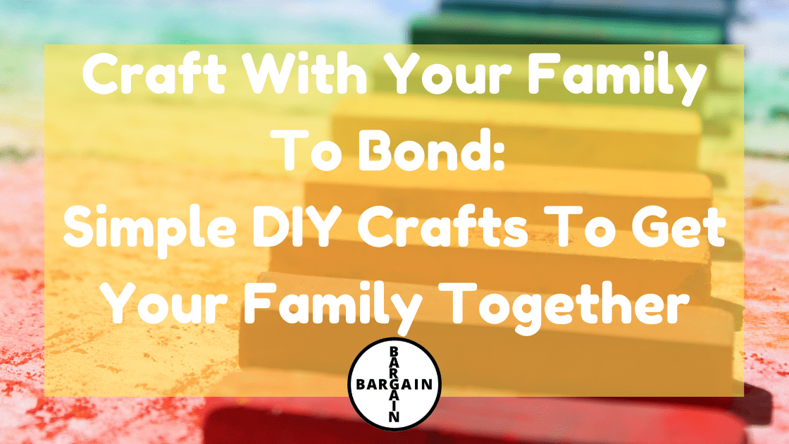 Craft With Your Family To Bond: Simple DIY Crafts To Get Your Family ...