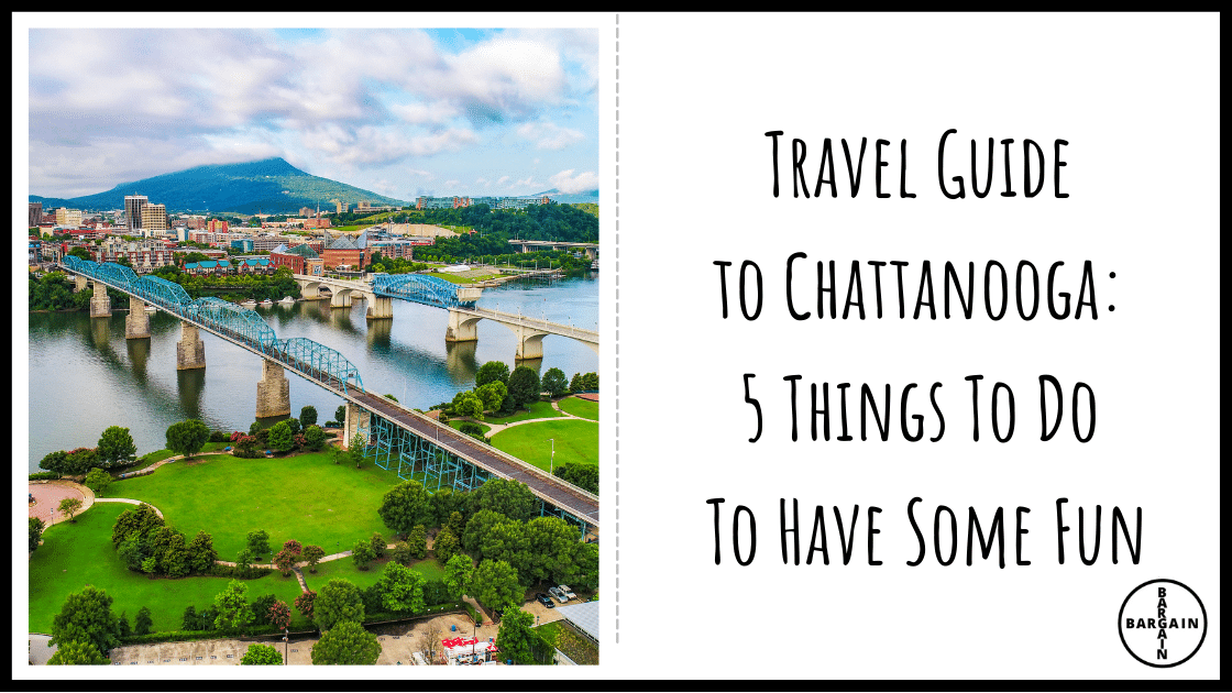 Travel Guide to Chattanooga: 5 Things To Do To Have Some Fun - Bargain ...