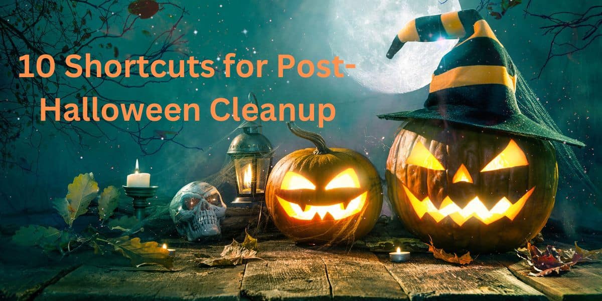Quick and Clever: 10 Shortcuts for Post-Halloween Cleanup