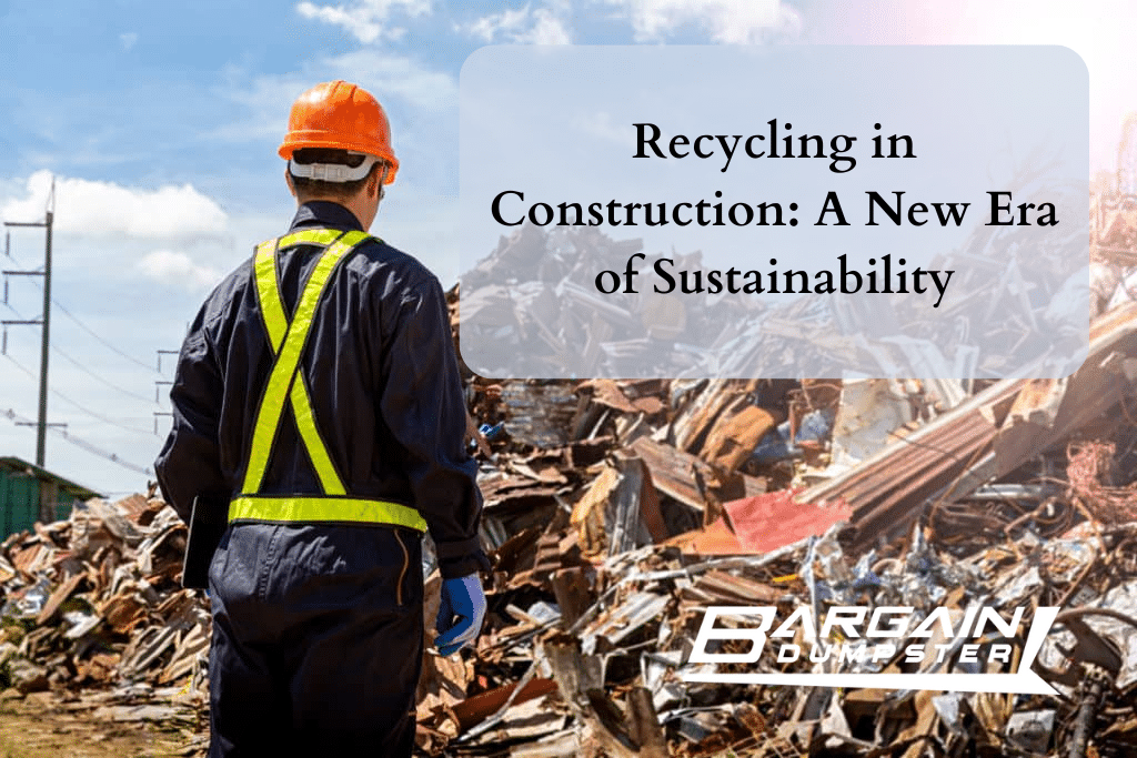 Recycling in Construction: A New Era of Sustainability - Bargain Dumpster